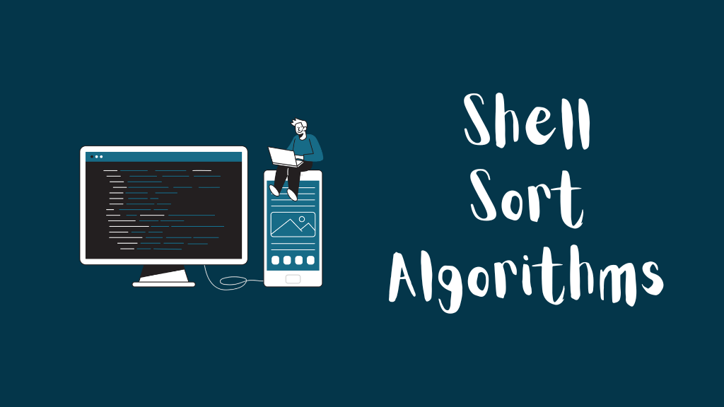What Is Shell Sort Algorithm And How Does It Works? - Algorithm - To 